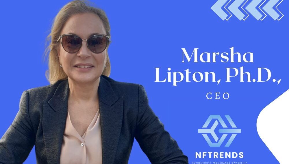Reshaping Digital Art And Luxury Space With NFTrends: Marsha Lipton, Ph ...
